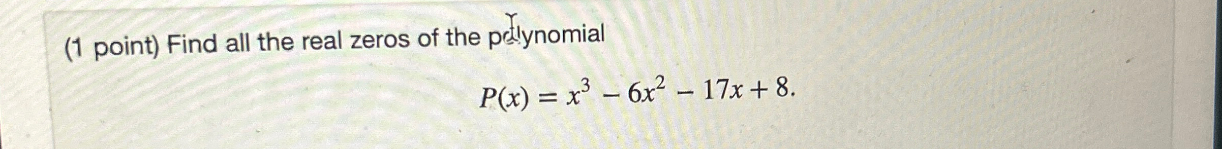 Solved (1 ﻿point) ﻿Find all the real zeros of the | Chegg.com