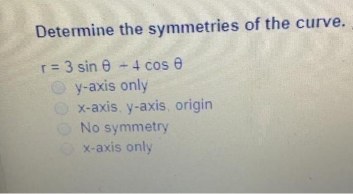 Solved Determine the symmetries of the curve. r= 3 sin 4 cos | Chegg.com
