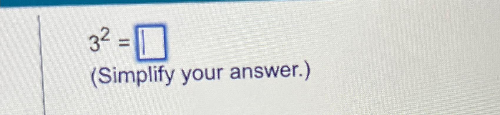 Solved 332=(Simplify your answer.) | Chegg.com