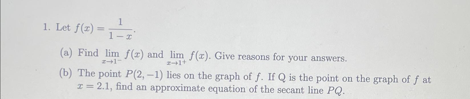 Solved Let f(x)=11-x.(a) Find limx→1-f(x) and limx→1+f(x). | Chegg.com Solved Let f(x)=11-x.(a) Find limx→1-f(x) and limx→1+f(x). | Chegg.com