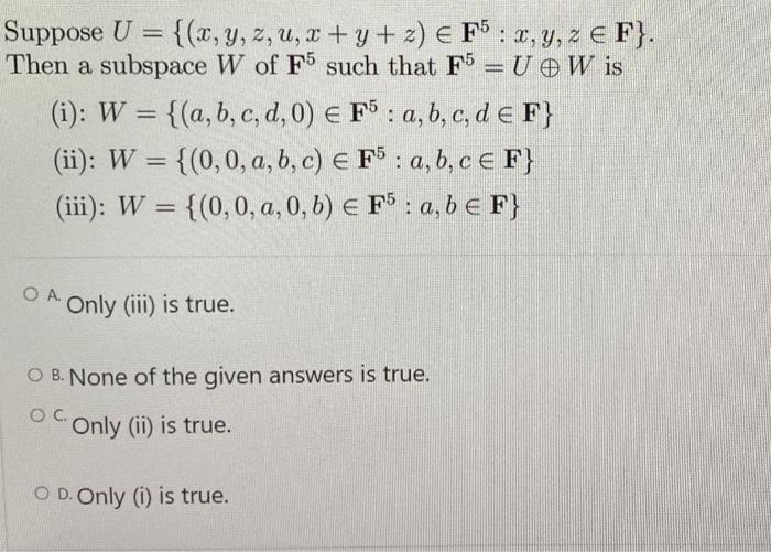 Solved uppose U={(x,y,z,u,x+y+z)∈F5:x,y,z∈F} hen a subspace | Chegg.com