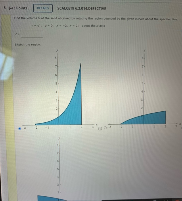 Solved 5. (-/3 Points) DETAILS SCALCET9 6.2.014.DEFECTIVE | Chegg.com Solved 5. (-/3 Points) DETAILS SCALCET9 6.2.014.DEFECTIVE | Chegg.com