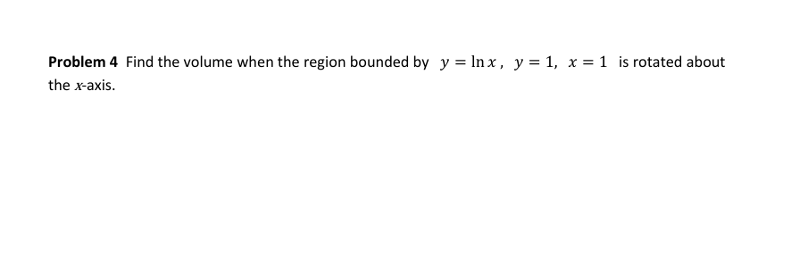 Solved Problem 4 ﻿Find the volume when the region bounded | Chegg.com