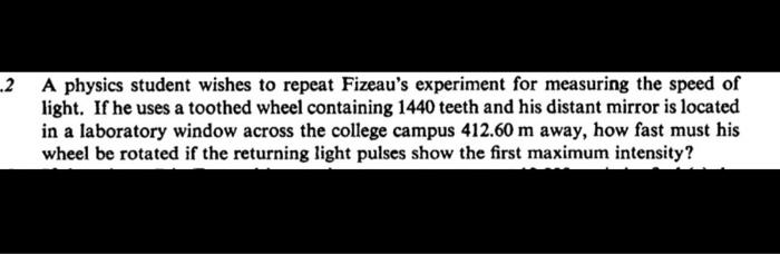 Solved .2 A physics student wishes to repeat Fizeau's | Chegg.com