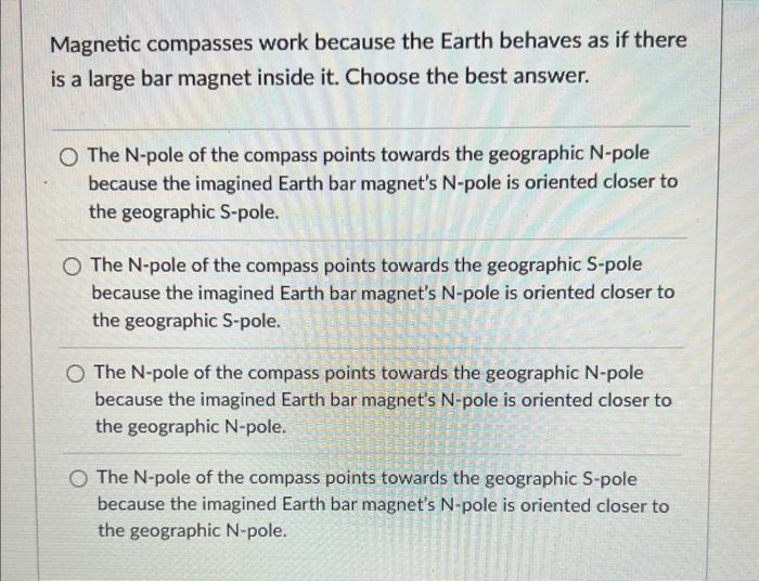 Solved Magnetic compasses work because the Earth behaves as | Chegg.com
