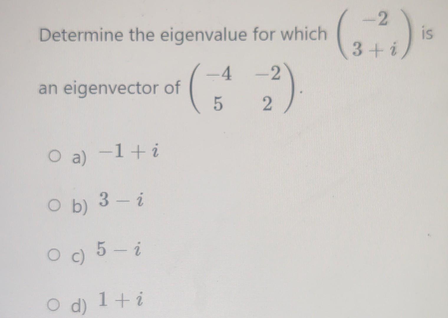 Solved Determine the eigenvalue for which (−23+i) is an | Chegg.com