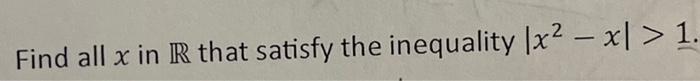 Solved Find all x in R that satisfy the inequality | Chegg.com