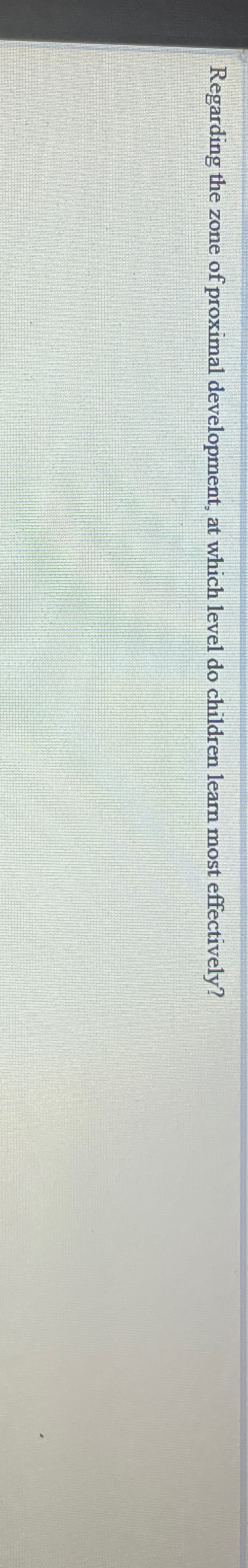Solved Regarding the zone of proximal development, at which | Chegg.com