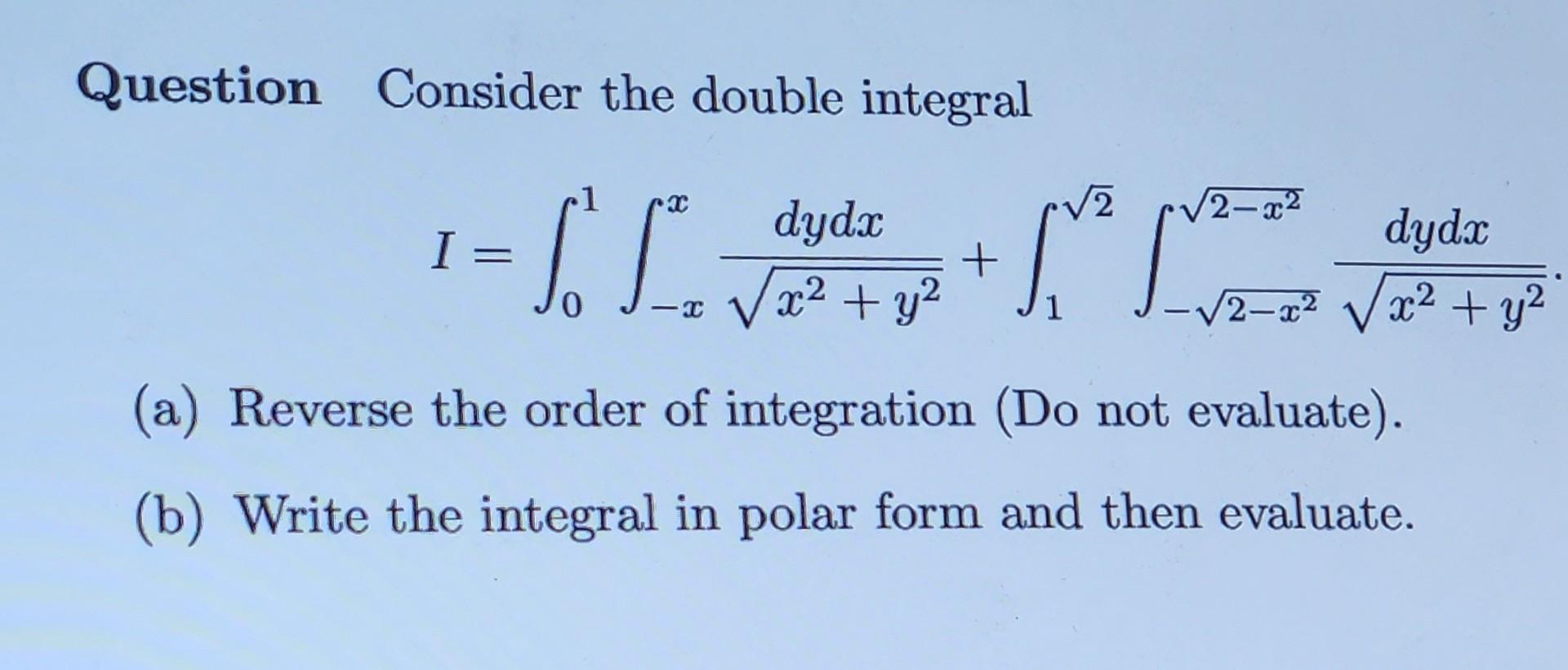 Solved Question Consider the double integral | Chegg.com