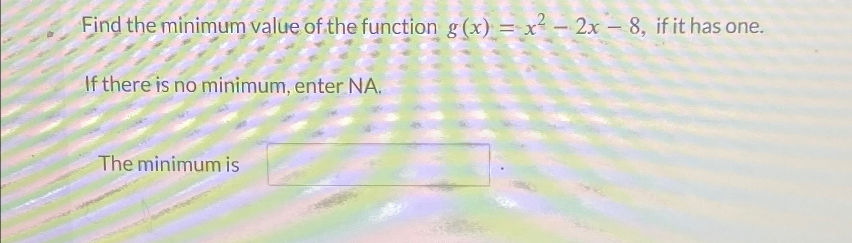 Solved Find the minimum value of the function g(x)=x2-2x-8, | Chegg.com