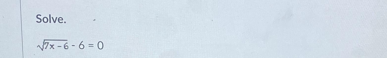 Solved Solve.7x-62-6=0 | Chegg.com