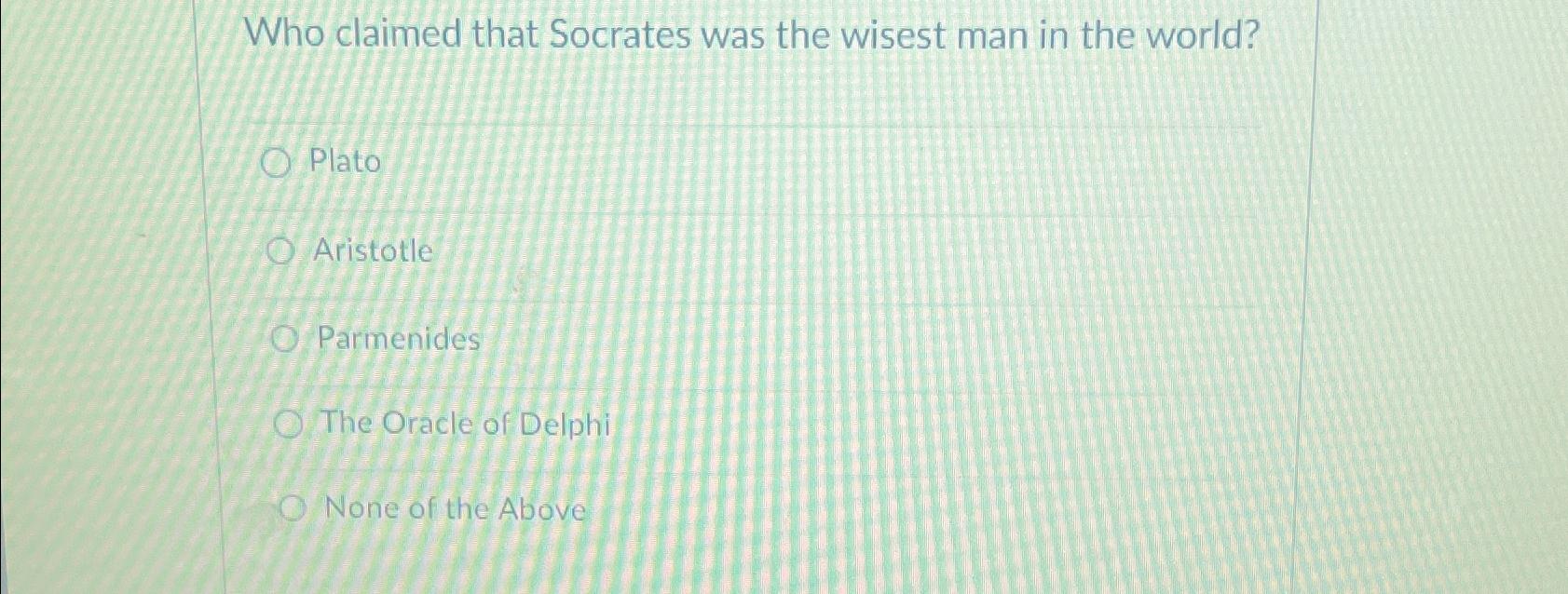 Solved Who Claimed That Socrates Was The Wisest Man In The