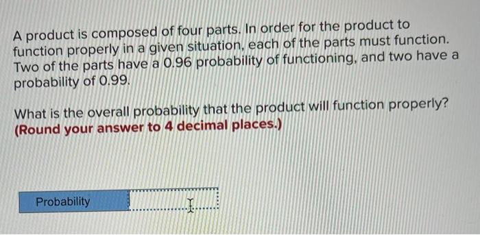 Solved A product is composed of four parts. In order for the | Chegg.com