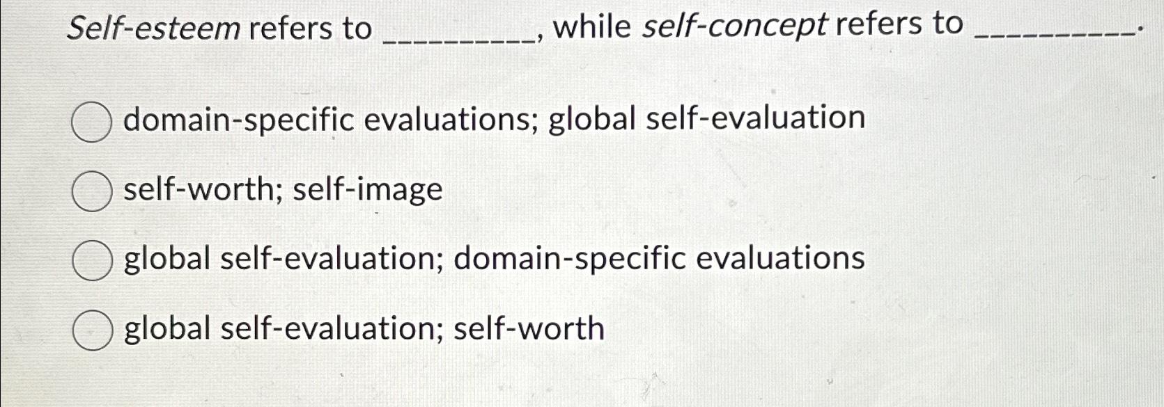 Solved Self-esteem refers towhile self-concept refers | Chegg.com