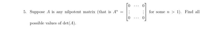 Solved 5. Suppose A is any nilpotent matrix (that is | Chegg.com