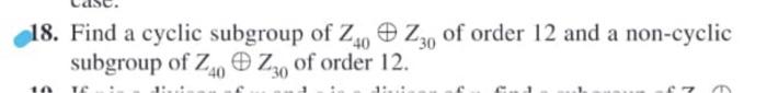 Solved 18. Find a cyclic subgroup of Z40 Z30 of order 12 and | Chegg.com