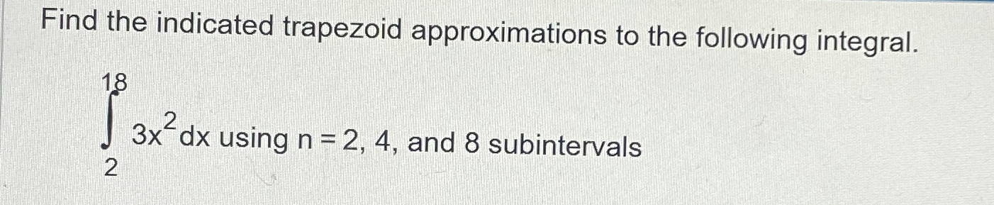 Solved Find the indicated trapezoid approximations to the | Chegg.com