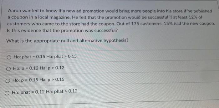 Solved Aaron wanted to know if a new ad promotion would | Chegg.com