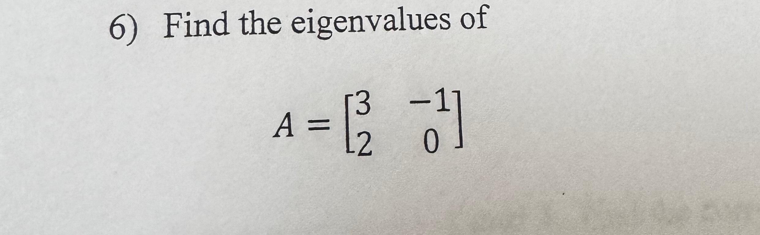 Solved Find the eigenvalues ofA=[3-120] | Chegg.com
