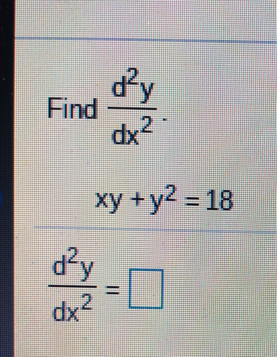 Solved dy Find dx2 xy + y2 = 18 d²y dy2 Find an equation | Chegg.com