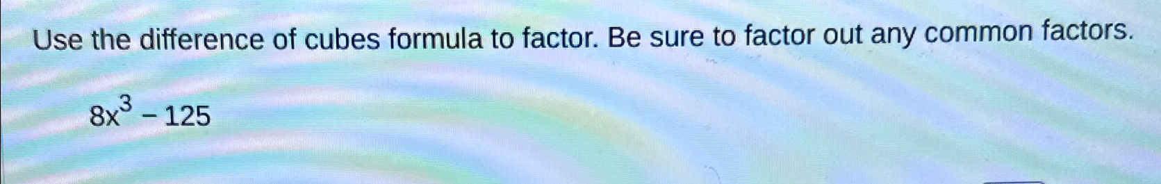 Use the difference of cubes formula to factor. Be | Chegg.com
