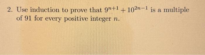 Solved 2. Use induction to prove that 9n+1+102n−1 is a | Chegg.com