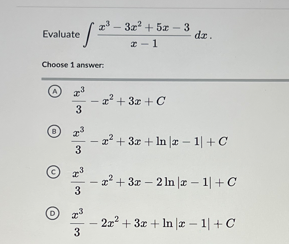 Solved Evaluate ∫﻿﻿x3-3x2+5x-3x-1dx.Choose 1 | Chegg.com
