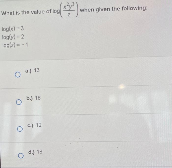 Solved log(x)=3log(y)=2log(z)=−1 a.) 13 b.) 16 c.) 12 d.) 18 | Chegg.com