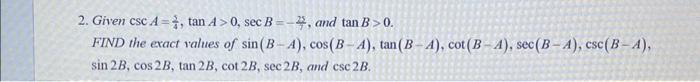 Solved 2. Given cscA=45,tanA>0,secB=−725, and tanB>0. FIND | Chegg.com