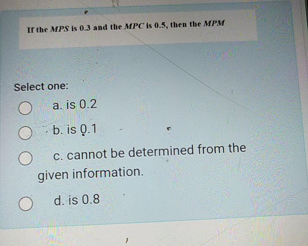 Solved If the MPS is 0.3 and the MPC is 0.5, then the MPM | Chegg.com