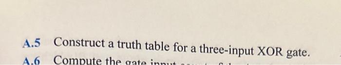 Solved A.5 Construct a truth table for a three-input XOR | Chegg.com