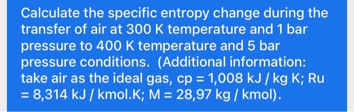Solved Calculate the specific entropy change during the | Chegg.com