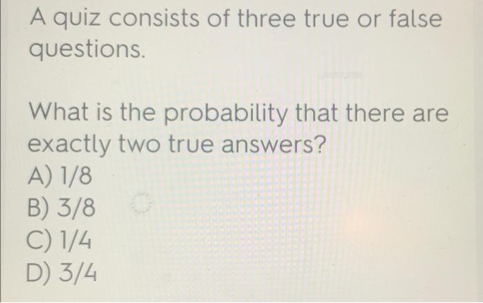 Solved A quiz consists of three true or false questions. | Chegg.com