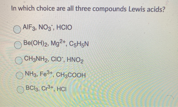 Solved In which choice are all three compounds Lewis acids? | Chegg.com