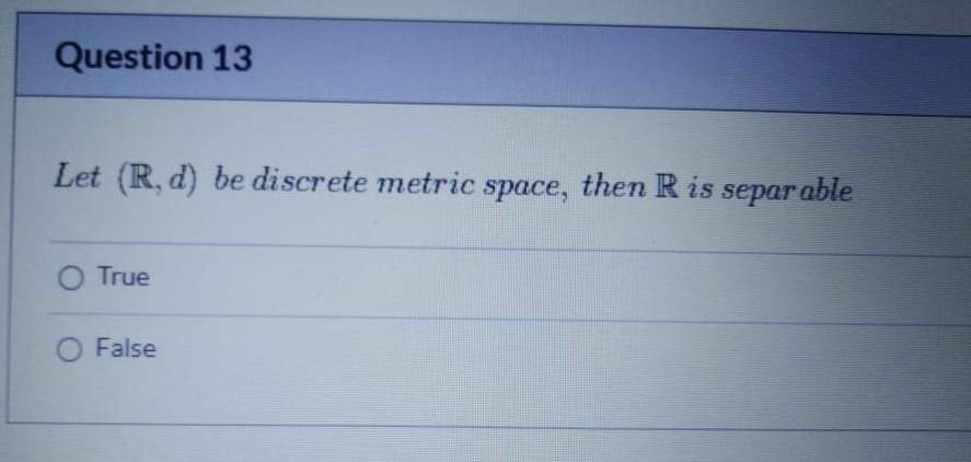 Solved Question 13 Let (R, d) be discrete metric space, then | Chegg.com