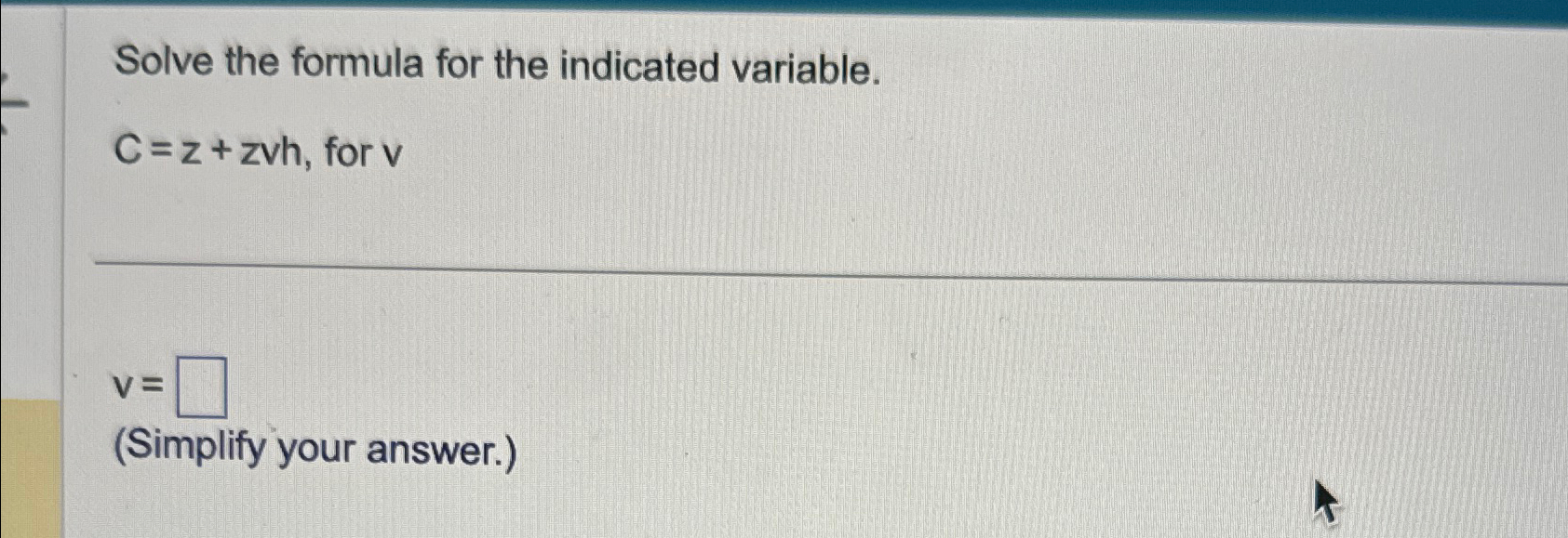 Solved Solve the formula for the indicated variable.C=z+zvh, | Chegg.com