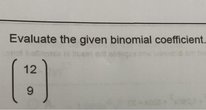 Solved Evaluate the given binomial coefficient (129) | Chegg.com