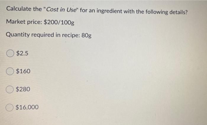 Solved Calculate the "Cost in Use" for an ingredient with | Chegg.com
