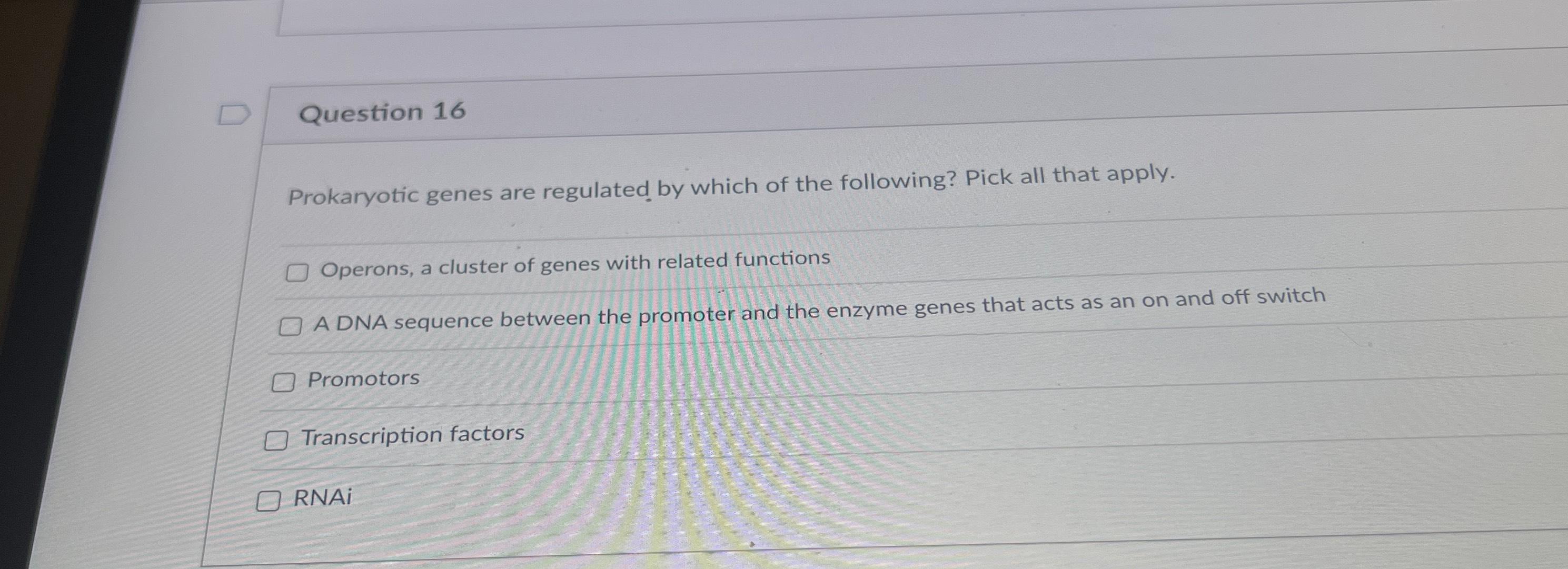 Solved Question 16Prokaryotic genes are regulated by which | Chegg.com