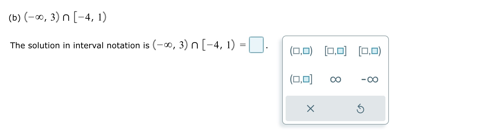 Solved (b) (-∞,3)∩[-4,1)The solution in interval notation is | Chegg.com