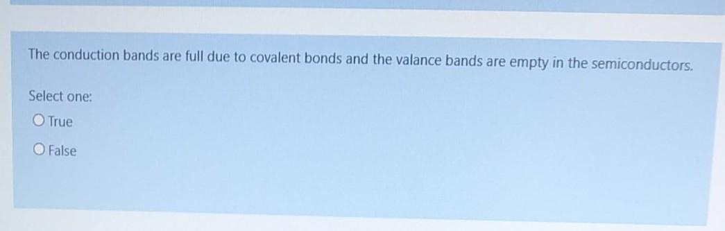 Solved The conduction bands are full due to covalent bonds | Chegg.com