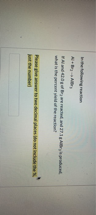 Solved In the following reaction Al + Br2 → AlBr3 If Al and | Chegg.com