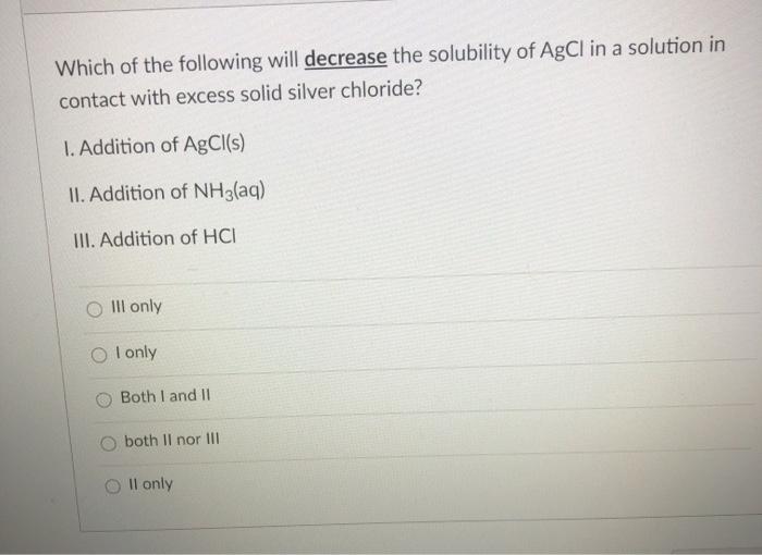 Solved Which of the following will decrease the solubility | Chegg.com