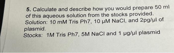 Solved 5. Calculate and describe how you would prepare 50ml | Chegg.com