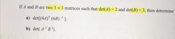 Solved If A and B are two 3×3 matrices such that det(A)=2 | Chegg.com