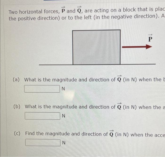Solved Two horizontal forces, P and Q, are acting on a block | Chegg.com