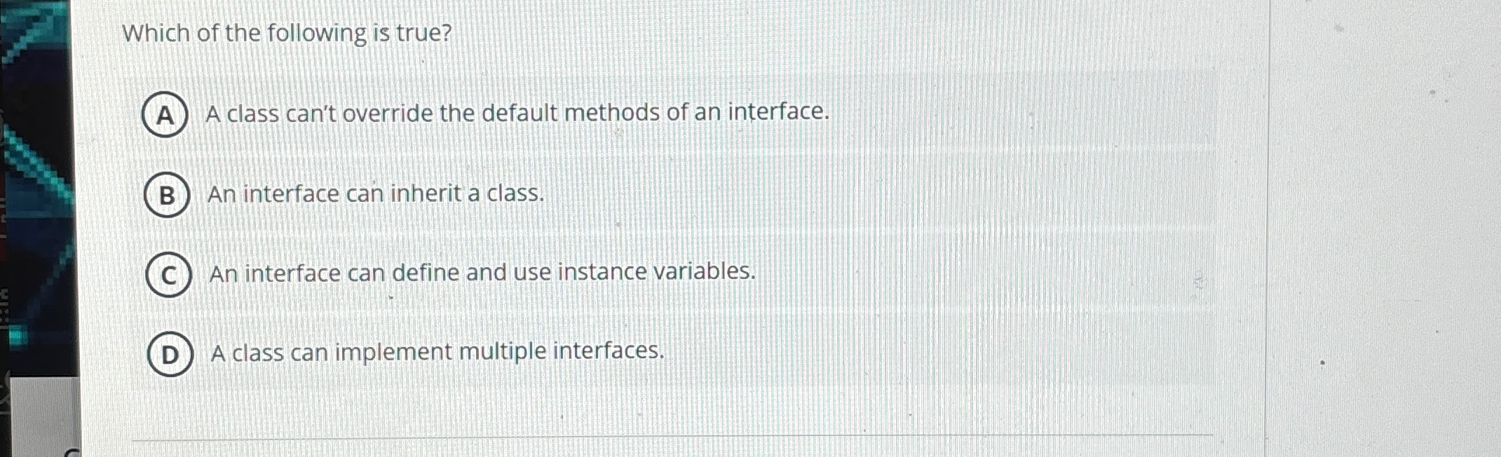 Solved Which of the following is true?A class can't override | Chegg.com