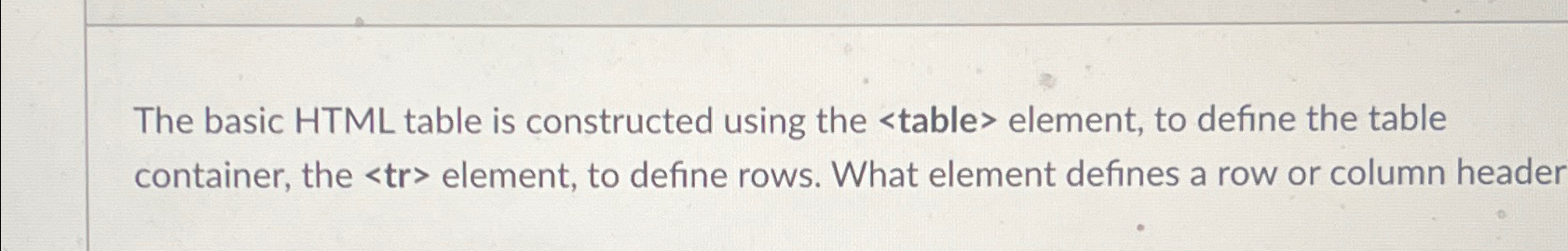 Solved The basic HTML table is constructed using the | Chegg.com