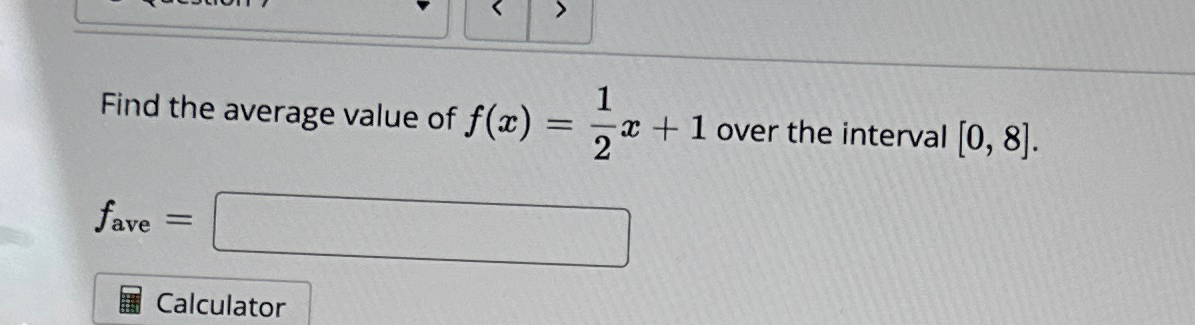 Solved Find the average value of f(x)=12x+1 ﻿over the | Chegg.com