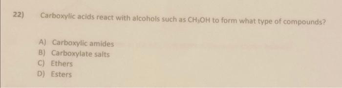 Solved 22) Carboxylic acids react with alcohols such as | Chegg.com